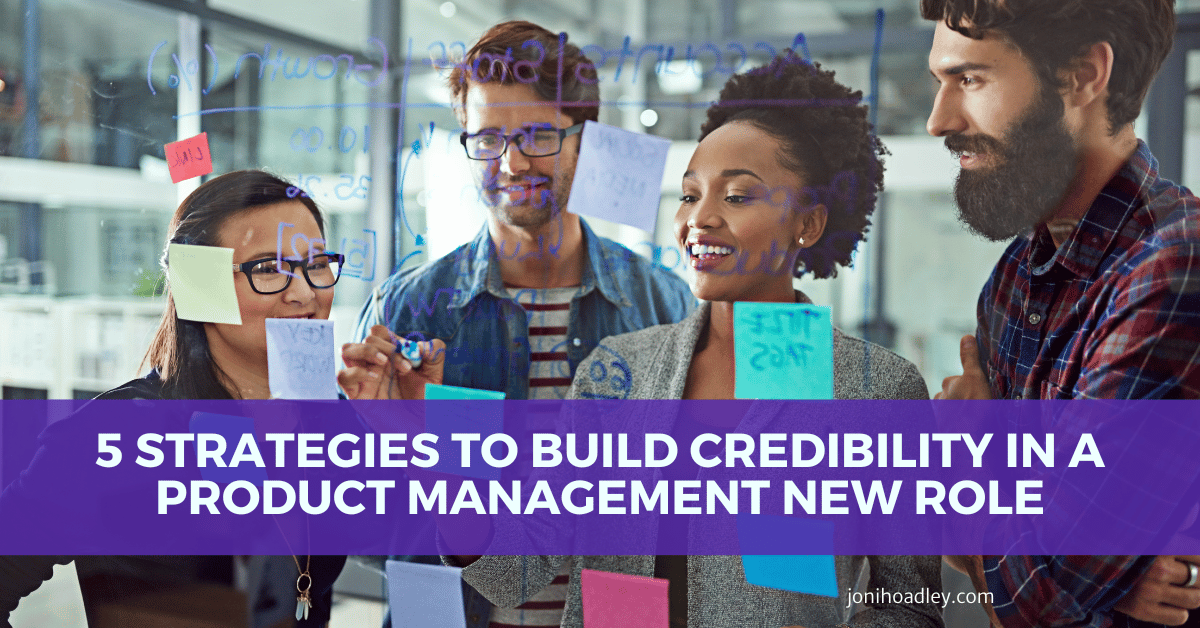 5 Strategies to Build Credibility in a Product Management New Role
